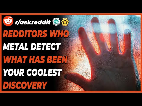 Redditors Who Metal Detect What Has Been Your Coolest Discovery (R/AskReddit )