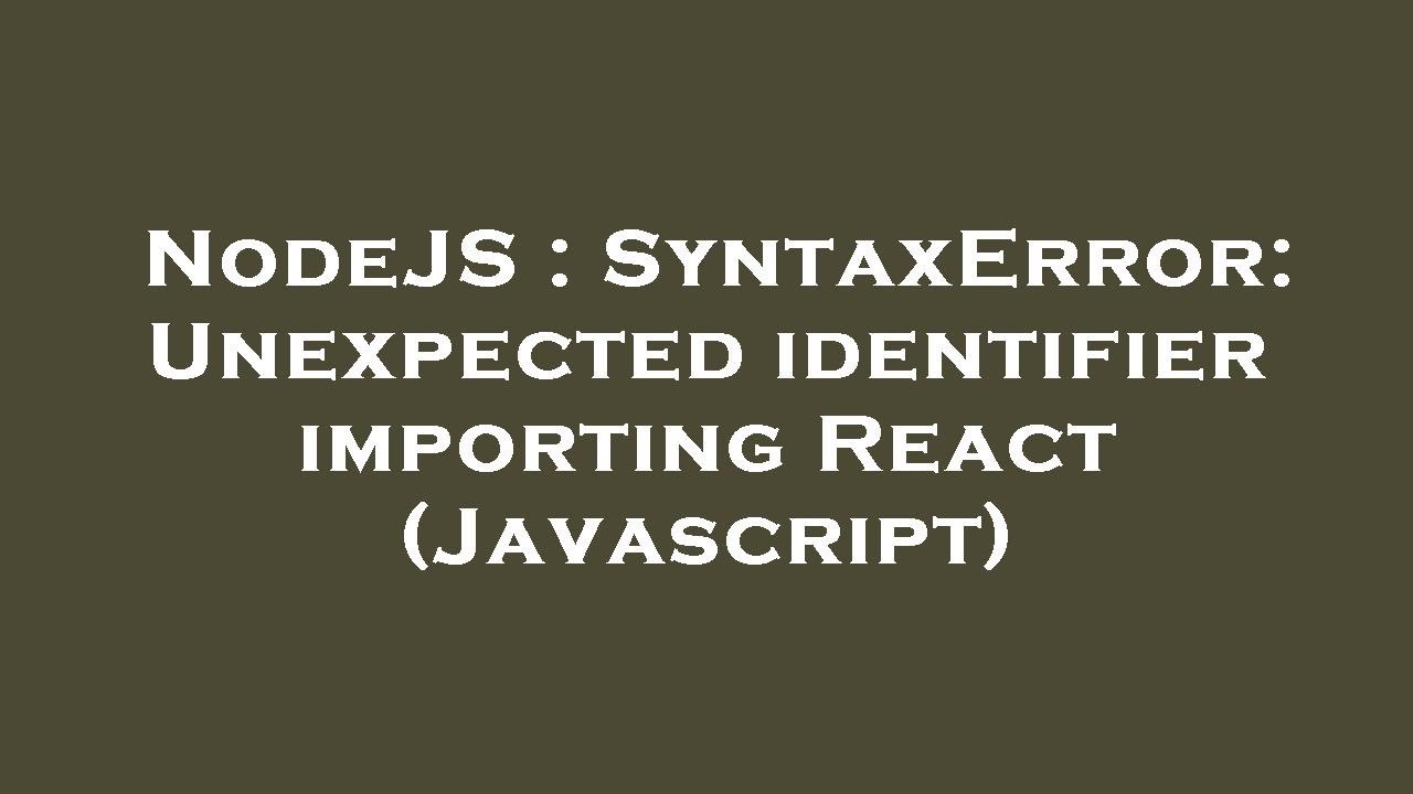 NodeJS : SyntaxError: Unexpected identifier importing React (Javascript)