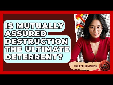 Is Mutually Assured Destruction The Ultimate Deterrent? - History of Communism