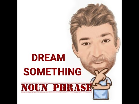 A Dream Something - Noun Phrase (483) English Tutor Nick P