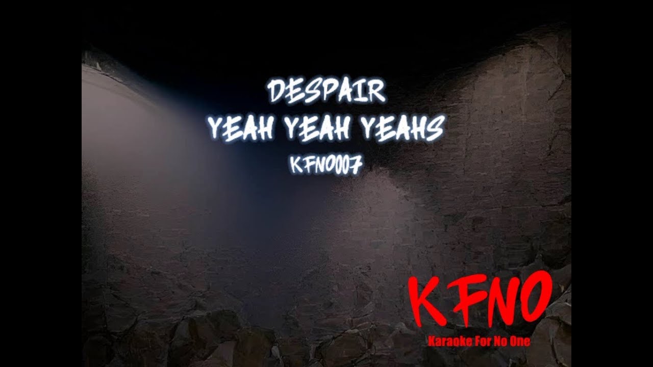 Yeah Yeah Yeahs - Despair (karaoke)