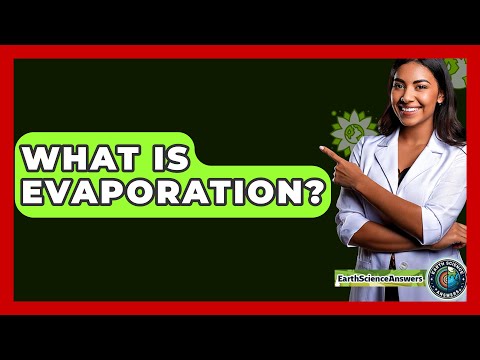 What Is Evaporation? - Earth Science Answers