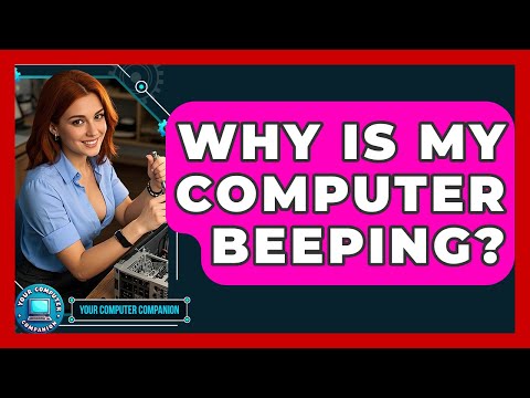 Why Is My Computer Beeping? - Your Computer Companion