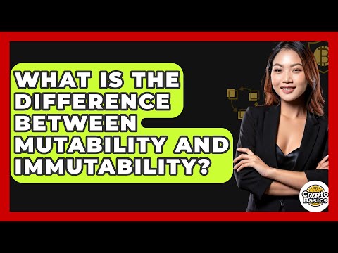 What Is The Difference Between Mutability And Immutability? - CryptoBasics360.com
