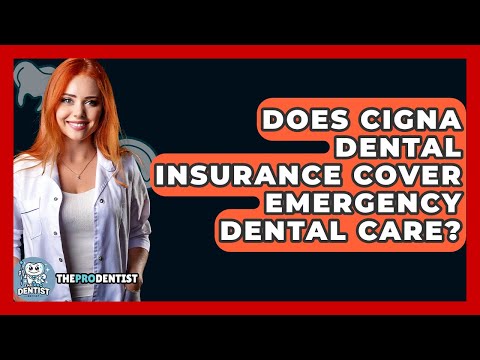 Does Cigna Dental Insurance Cover Emergency Dental Care? - The Pro Dentist