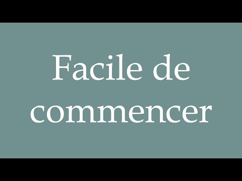 How to Pronounce ''Facile de commencer'' (Easy to get started) Correctly in French