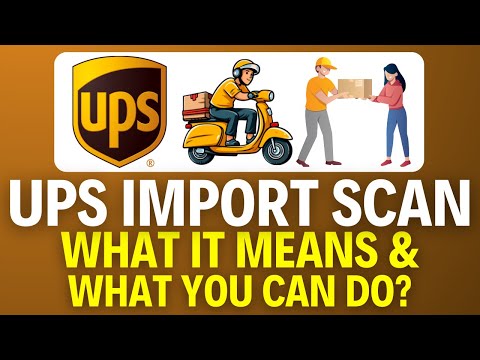 UPS Import Scan – What It Means & What You Can Do (2025)