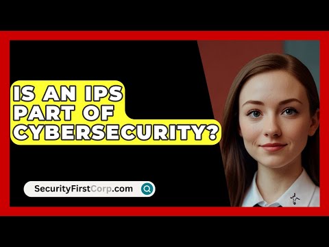 Is An IPS Part Of Cybersecurity? - SecurityFirstCorp.com