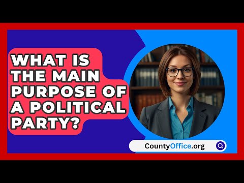 What Is The Main Purpose Of A Political Party? - CountyOffice.org