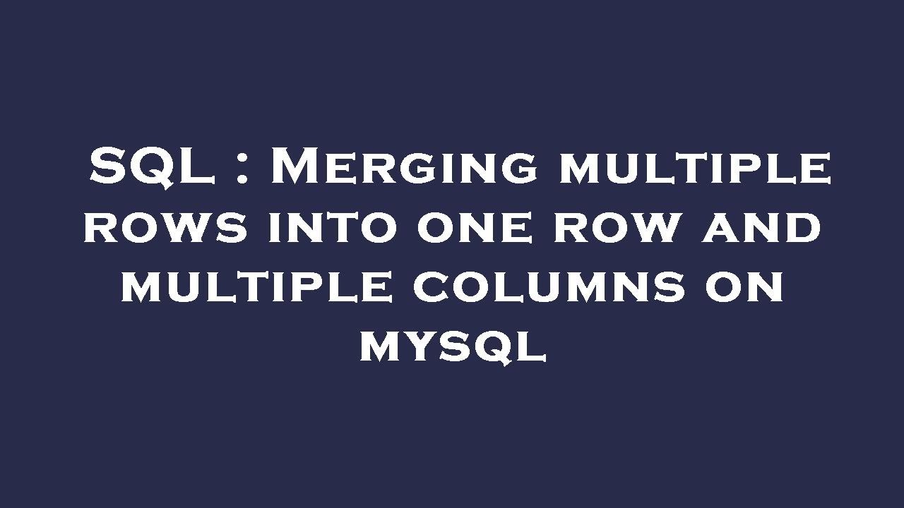 SQL : Merging multiple rows into one row and multiple columns on mysql