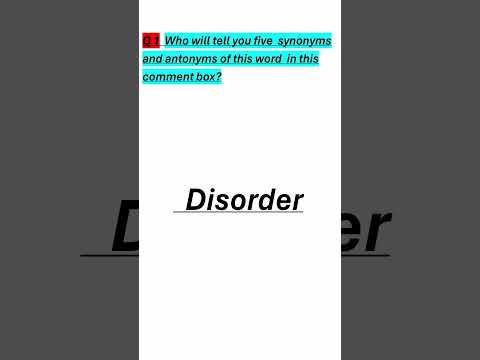 who will tell synonyms &antonyms of this word? disorder word!