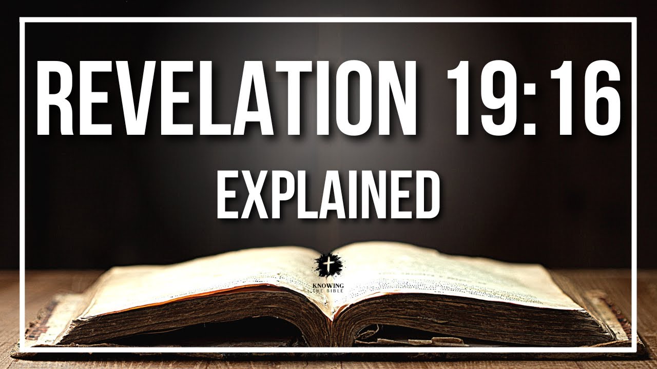 REVELATION 19:16 Explained - What Does The Bible Verse REVELATION 19:16 [KJV] REALLY Mean?