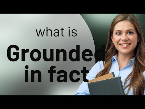 Understanding "Grounded in Fact": Unraveling the Meaning