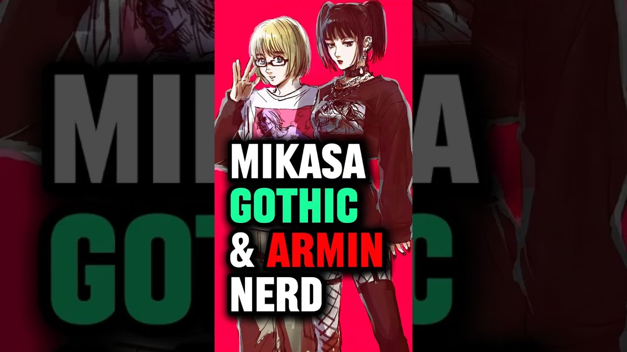Mikasa Actually Gothic & Armin Actually Nerd
