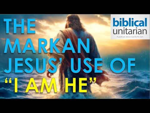 292 - The Markan Jesus' Use of "I Am He" | Biblical Unitarian Podcast