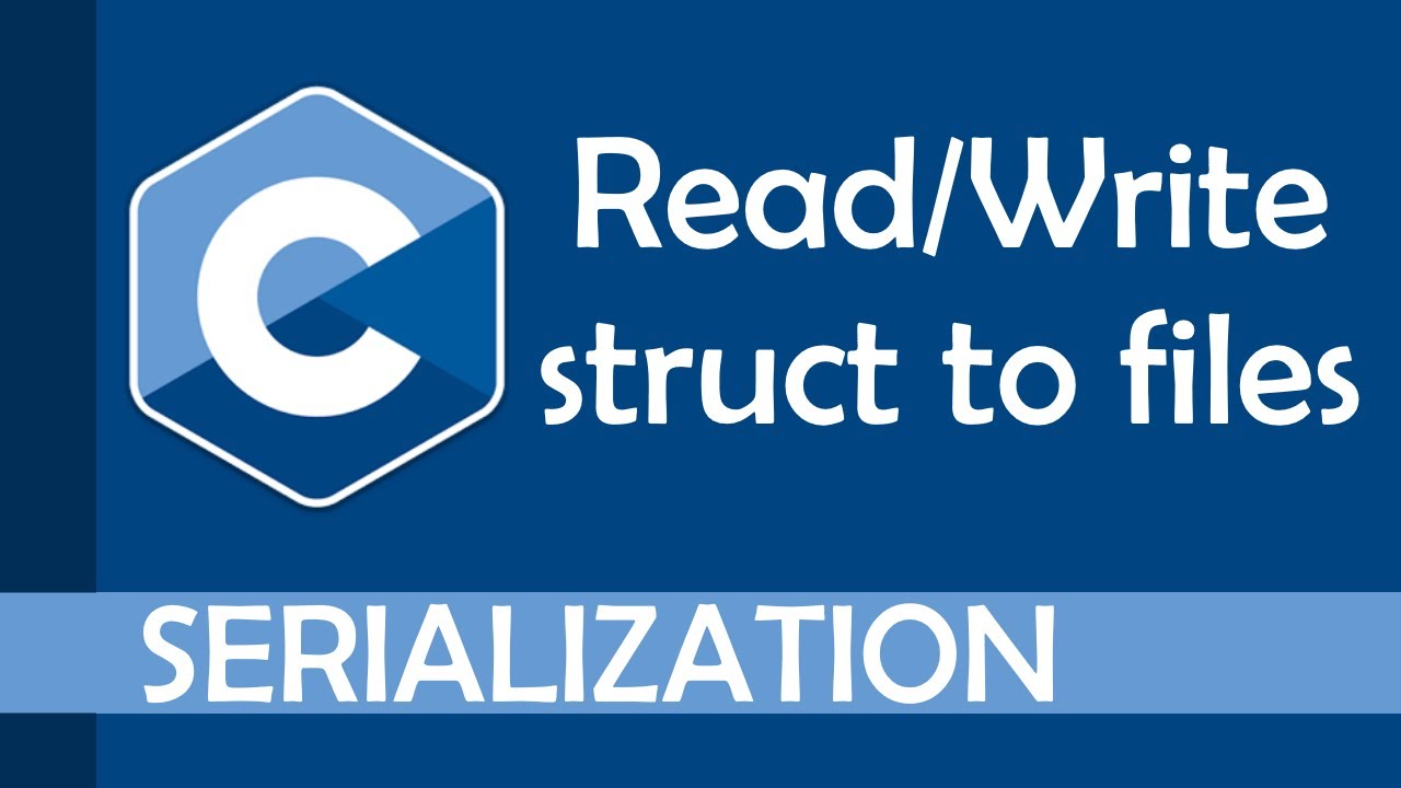 Understanding Serialization: Reading and Writing Structs to Files ...