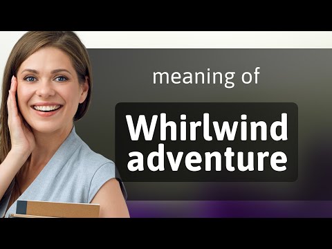 Unraveling the Excitement: The Meaning of "Whirlwind Adventure"