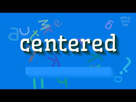 CENTERED - A Correct Pronunciation Guide For Centered!