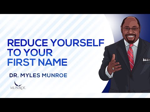 Reduce Yourself To Your First Name | Dr. Myles Munroe