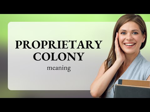 Proprietary colony • meaning of PROPRIETARY COLONY