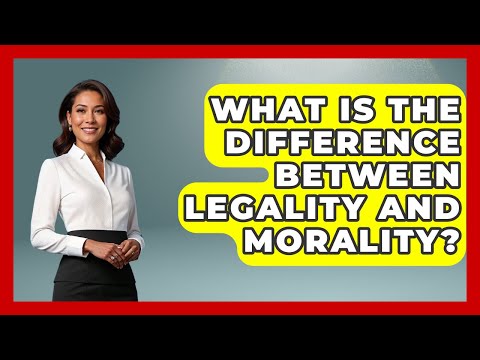 What Is The Difference Between Legality And Morality? - We Are Liberal