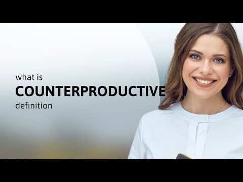 Counterproductive — meaning of COUNTERPRODUCTIVE