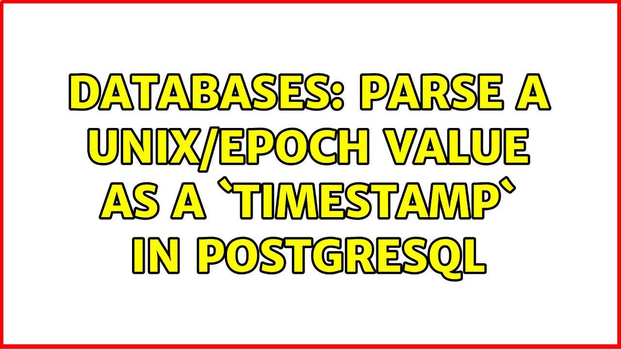Databases: Parse a unix/epoch value as a `TIMESTAMP` in PostgreSQL
