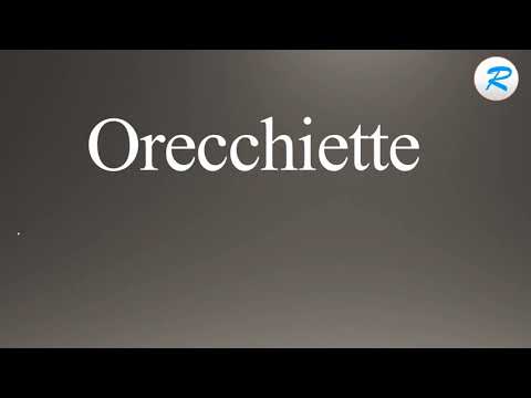 How to pronounce Orecchiette