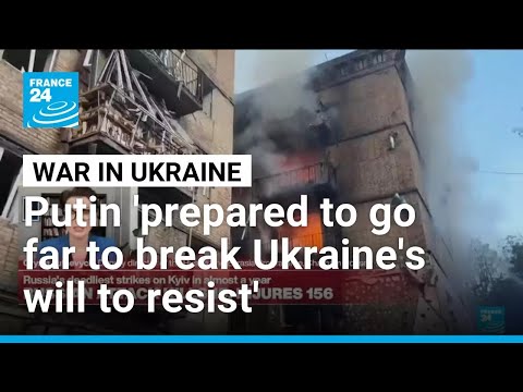 Putin 'prepared to go far in order to break Ukraine's will to resist' • FRANCE 24 English