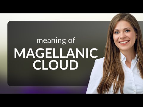 Magellanic cloud — meaning of MAGELLANIC CLOUD