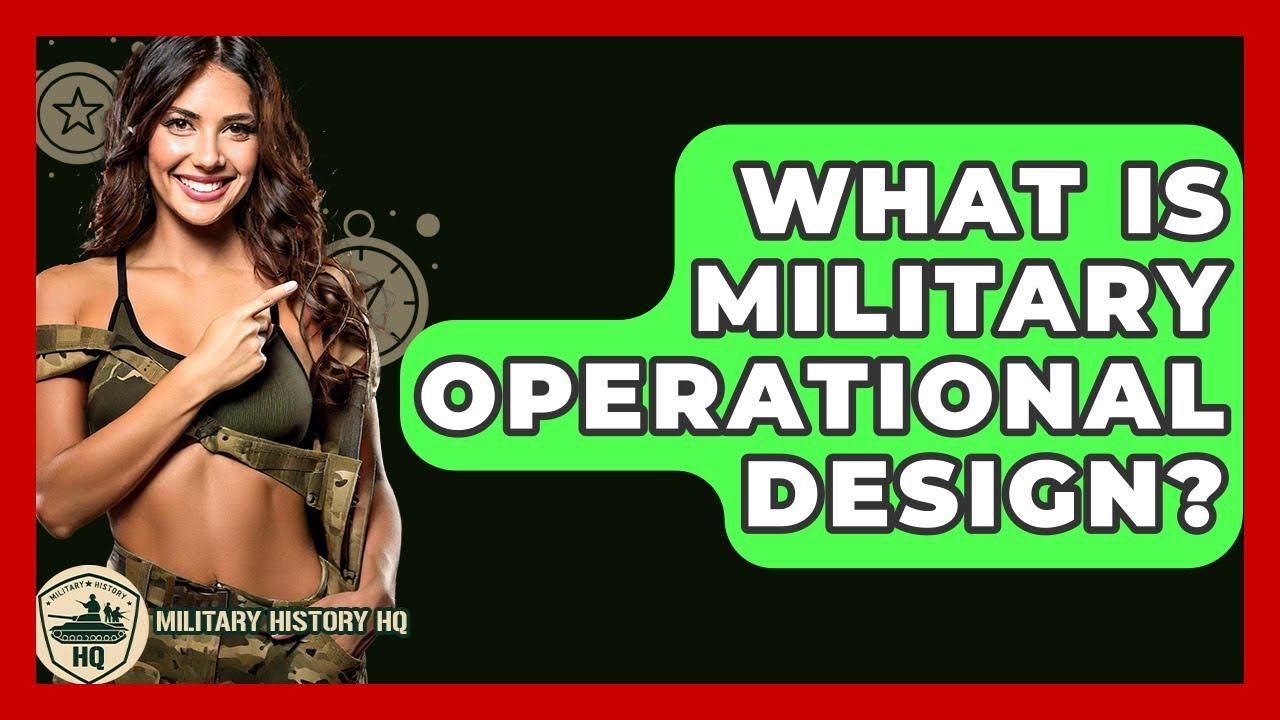 What Is Military Operational Design? - Military History HQ