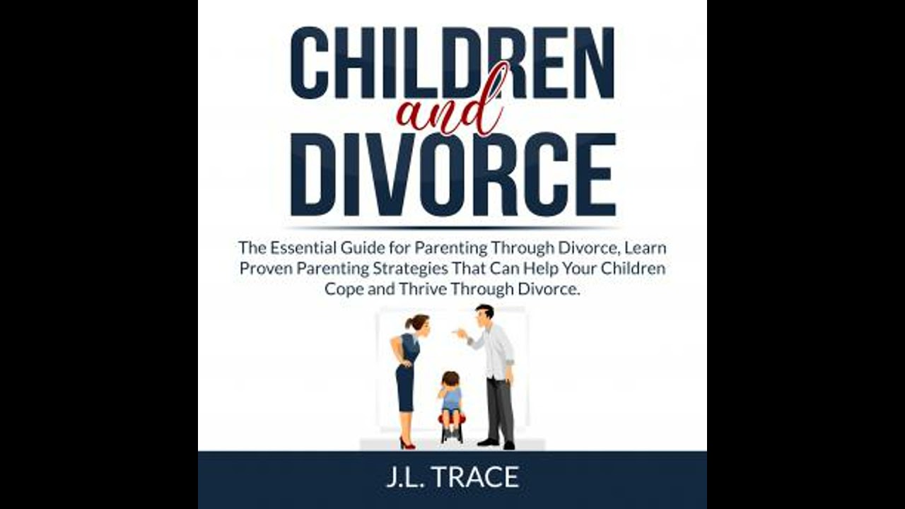 Children and Divorce: The Essential Guide for Parenting Through Divorce, Learn Proven Parenting
