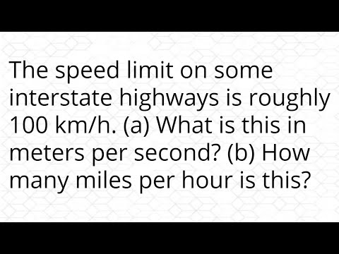 The speed limit on some interstate highways is roughly 100 km/h. (a) What is this in meters per seco