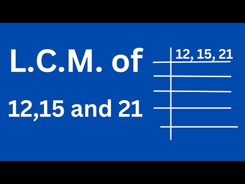 L.C.M. of 12 15 and 21
