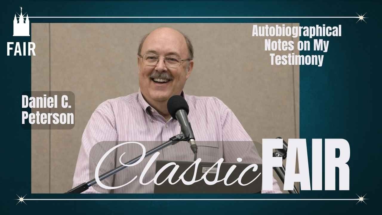 Daniel C. Peterson: Autobiographical Notes on My Testimony | 2004 FAIR Conference