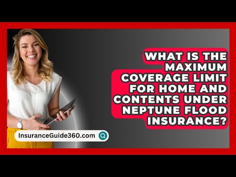 What Is the Maximum Coverage Limit for Home and Contents Under Neptune Flood Insurance?