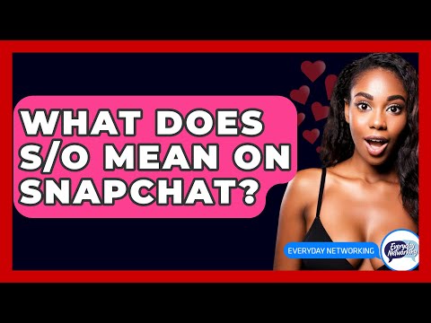 What Does S/O Mean on Snapchat? - Everyday-Networking