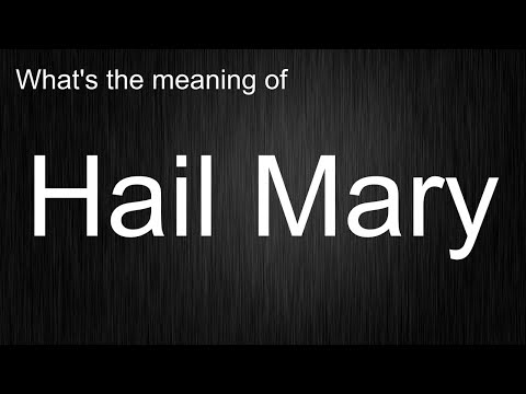 What's the meaning of "Hail Mary", How to pronounce Hail Mary?