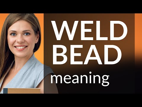 Demystifying the Phrase "Weld Bead"
