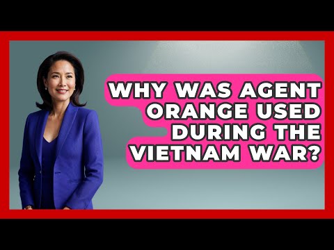 Why Was Agent Orange Used During The Vietnam War? - Exploring Southeast Asia