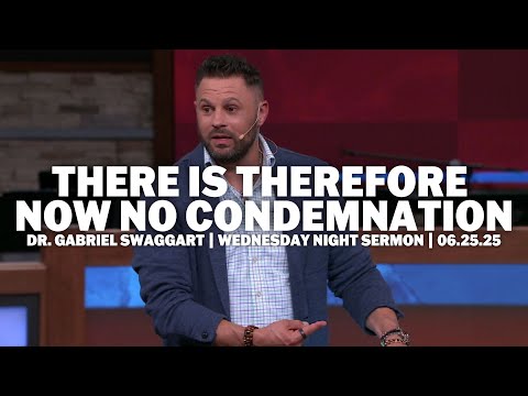There Is Therefore Now No Condemnation | Dr. Gabriel Swaggart | Wednesday Night Sermon