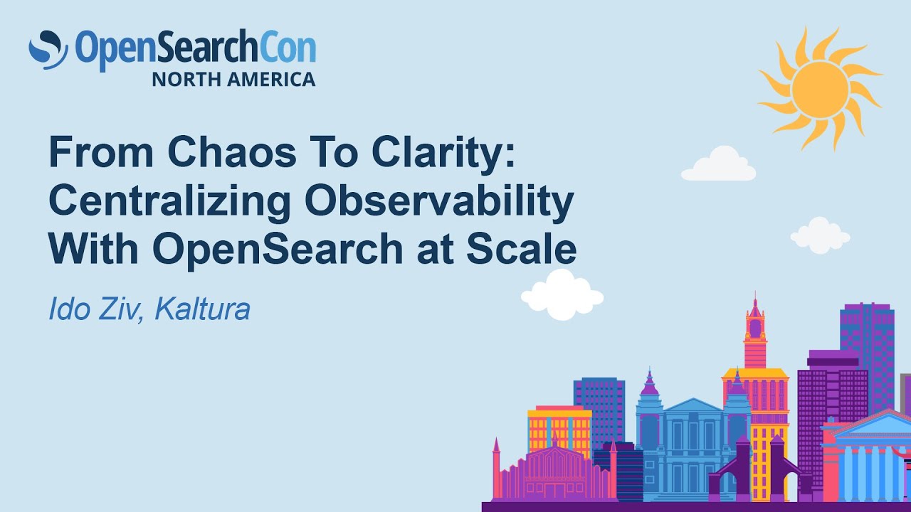 From Chaos To Clarity: Centralizing Observability With OpenSearch at Scale - Ido Ziv, Kaltura