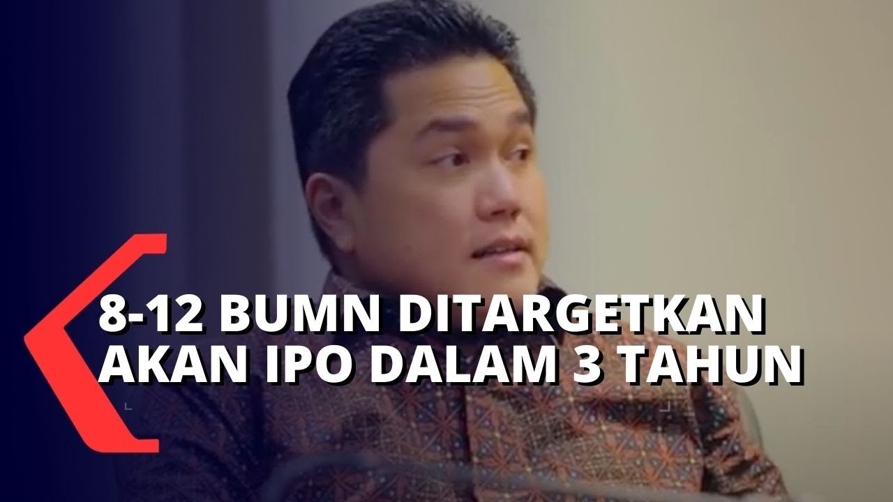 Erick Thohir: 8 Sampai 12 BUMN Akan IPO dalam 3 Tahun