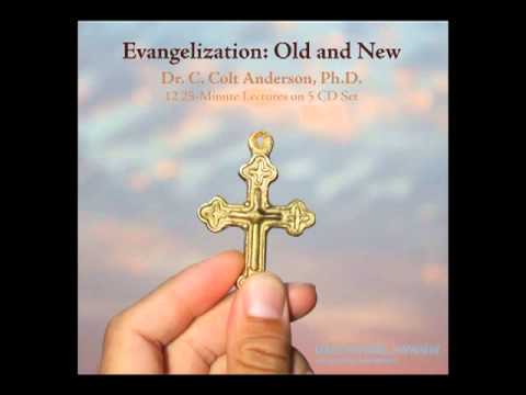 Evangelization: Old and New presented by Dr. C. Colt Anderson, Ph.D.