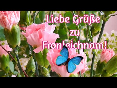 Liebe Grüße zu Fronleichnam💕 Ich wünsche Dir einen schönen und geruhsamen Feiertag🌞🌺🦋 Fronleichnam💌