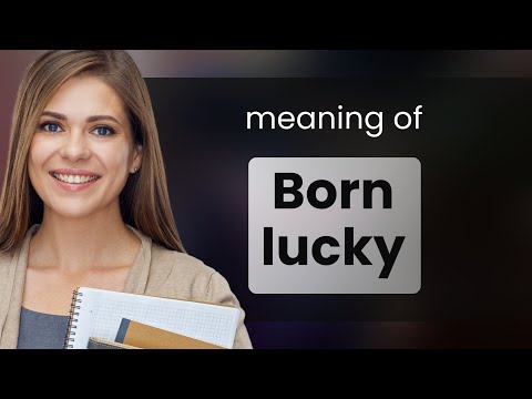 "Born Lucky": Unraveling the Phrase