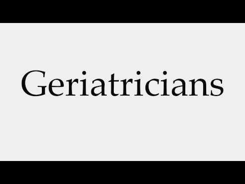 How to Pronounce Geriatricians