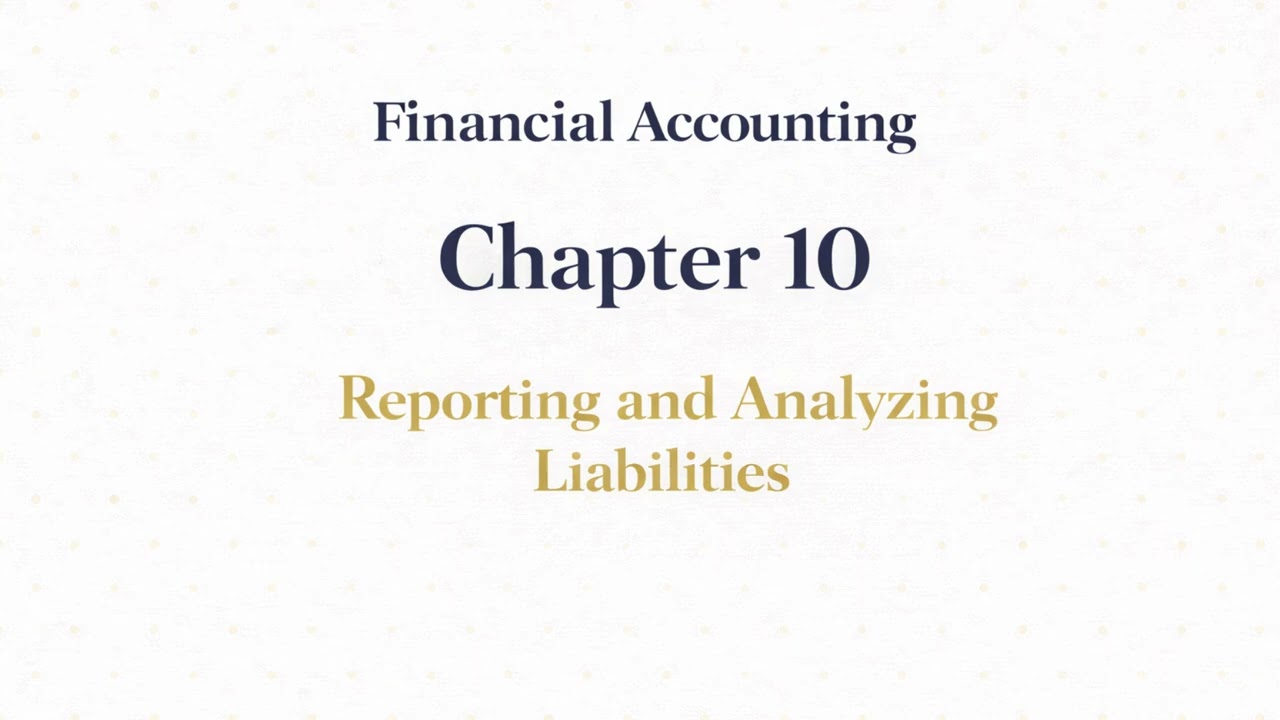 Financial Accounting - Chapter 10: Reporting and Analyzing Liabilities