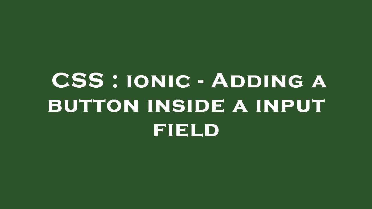 CSS : ionic - Adding a button inside a input field