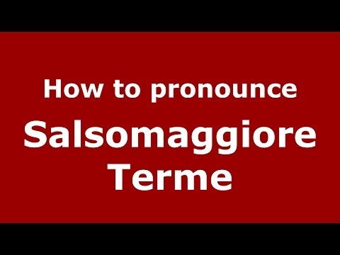 How to pronounce Salsomaggiore Terme (Italian/Italy) - PronounceNames.com
